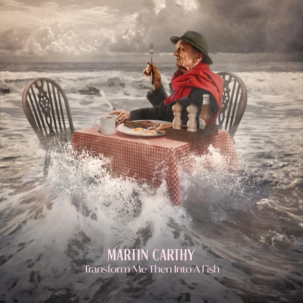 Martin Carthy - Transform Me Then Into a Fish - Reviews - Album of The Year