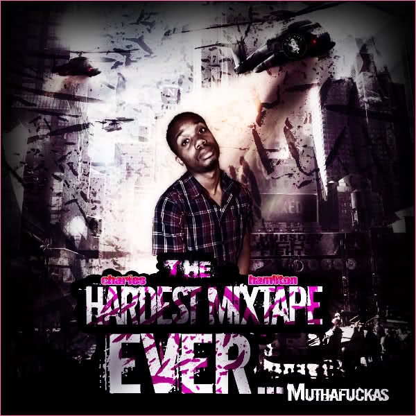 Charles Hamilton - The Hardest Mixtape Ever... Muthafuckas - Reviews ...
