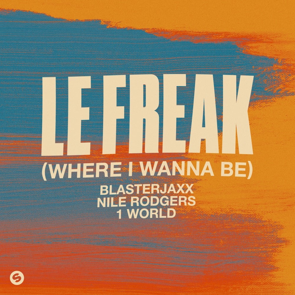 Blasterjaxx, Nile Rodgers & 1 World - Le Freak (Where I Wanna Be ...