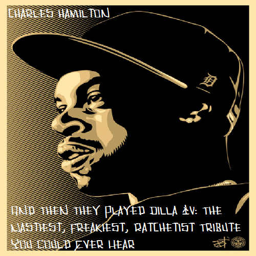 Charles Hamilton - And Then They Played Dilla IV: The Nastiest ...