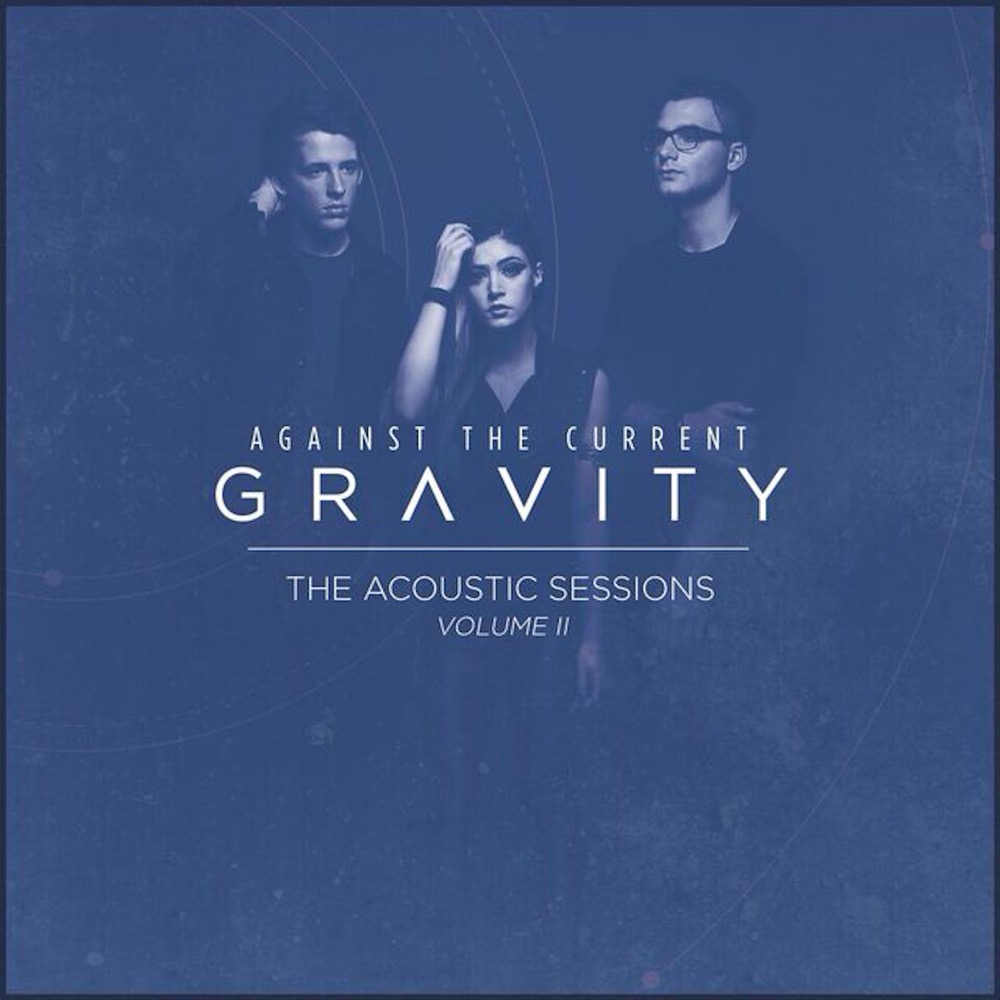 Against The Current - Gravity (The Acoustic Sessions, Vol. II ...