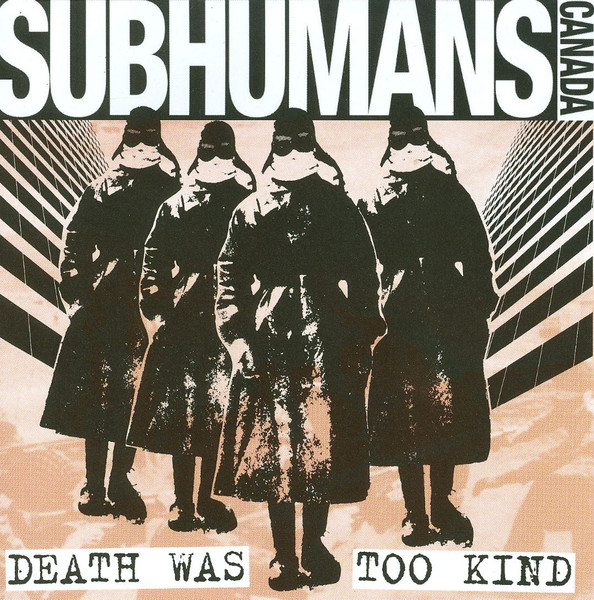 Subhumans Canada - Death Was Too Kind (Compilation) - Reviews - Album ...