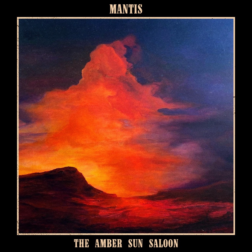 Mantis - The Amber Sun Saloon - Reviews - Album of The Year