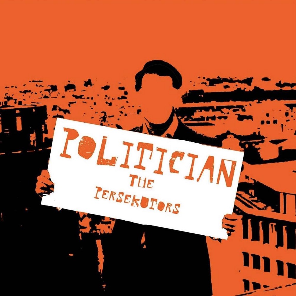 The Persekutors - Politician (Single) - Reviews - Album of The Year