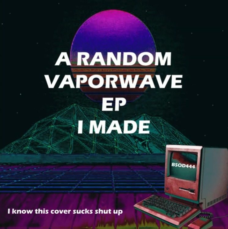 Bsod444 - A random vaporwave EP I made (EP) - Reviews - Album of The Year