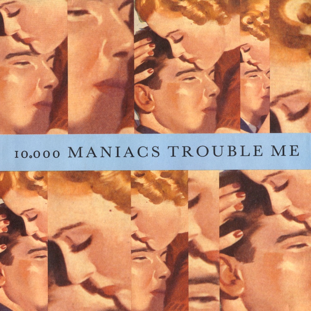 10,000 Maniacs - Trouble Me (Single) - Reviews - Album of The Year