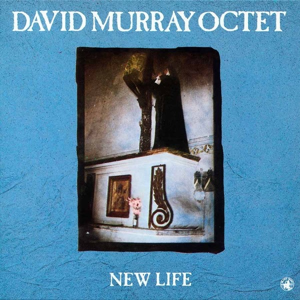 David Murray Octet - New life - Reviews - Album of The Year