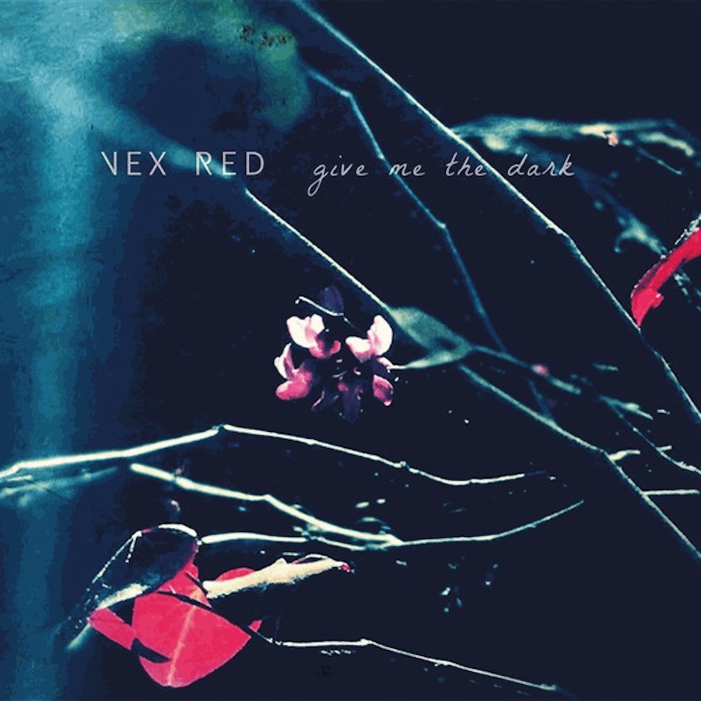 Vex Red - Give Me the Dark - EP (EP) - Reviews - Album of The Year