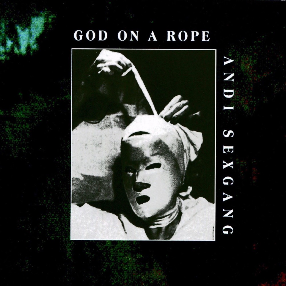 Andi Sex Gang - God On A Rope (Reissue) - Reviews - Album of The Year
