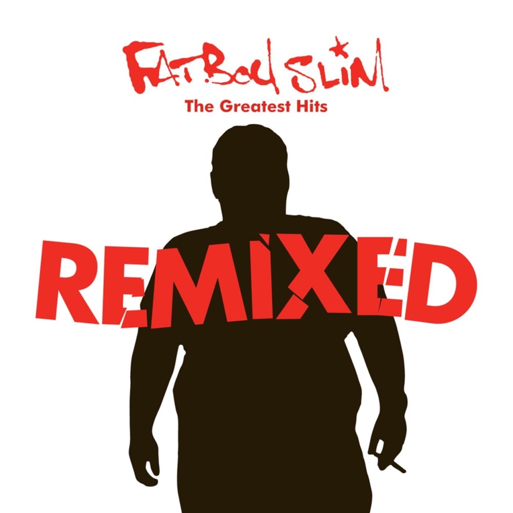 Fatboy Slim - Greatest Hits Remixed (Remix) - Reviews - Album of The Year