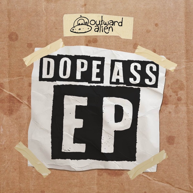 Outward Alien - Dope Ass E.P (That Means "Extended Play") (EP ...