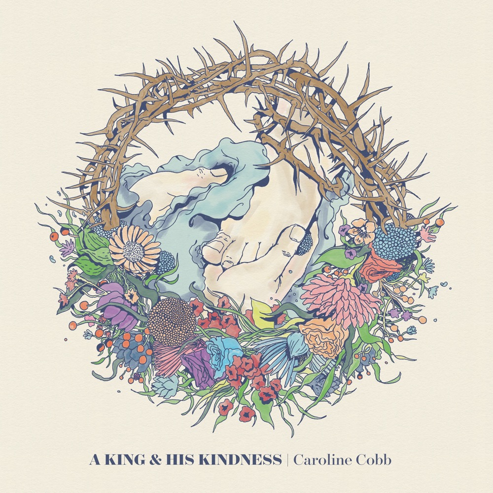 Caroline Cobb - A King & His Kindness - Reviews - Album of The Year
