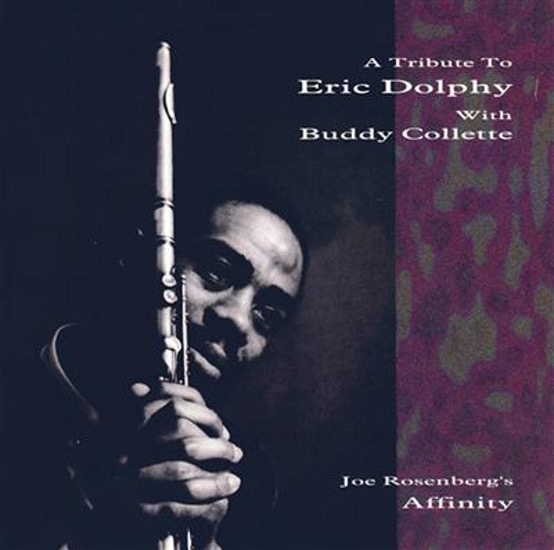 Joe Rosenberg's Affinity - A Tribute To Eric Dolphy With Buddy Collette ...