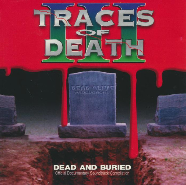 Various Artists - Traces of Death III: Dead and Buried (Soundtrack ...