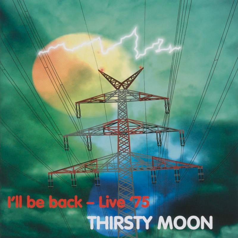 Thirsty Moon - I'll Be Back - Live '75 (Live) - Reviews - Album of The Year