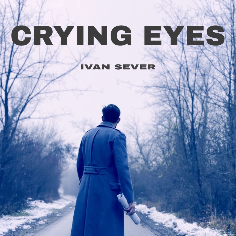 Ivan Sever - Crying Eyes (Single) - Reviews - Album of The Year