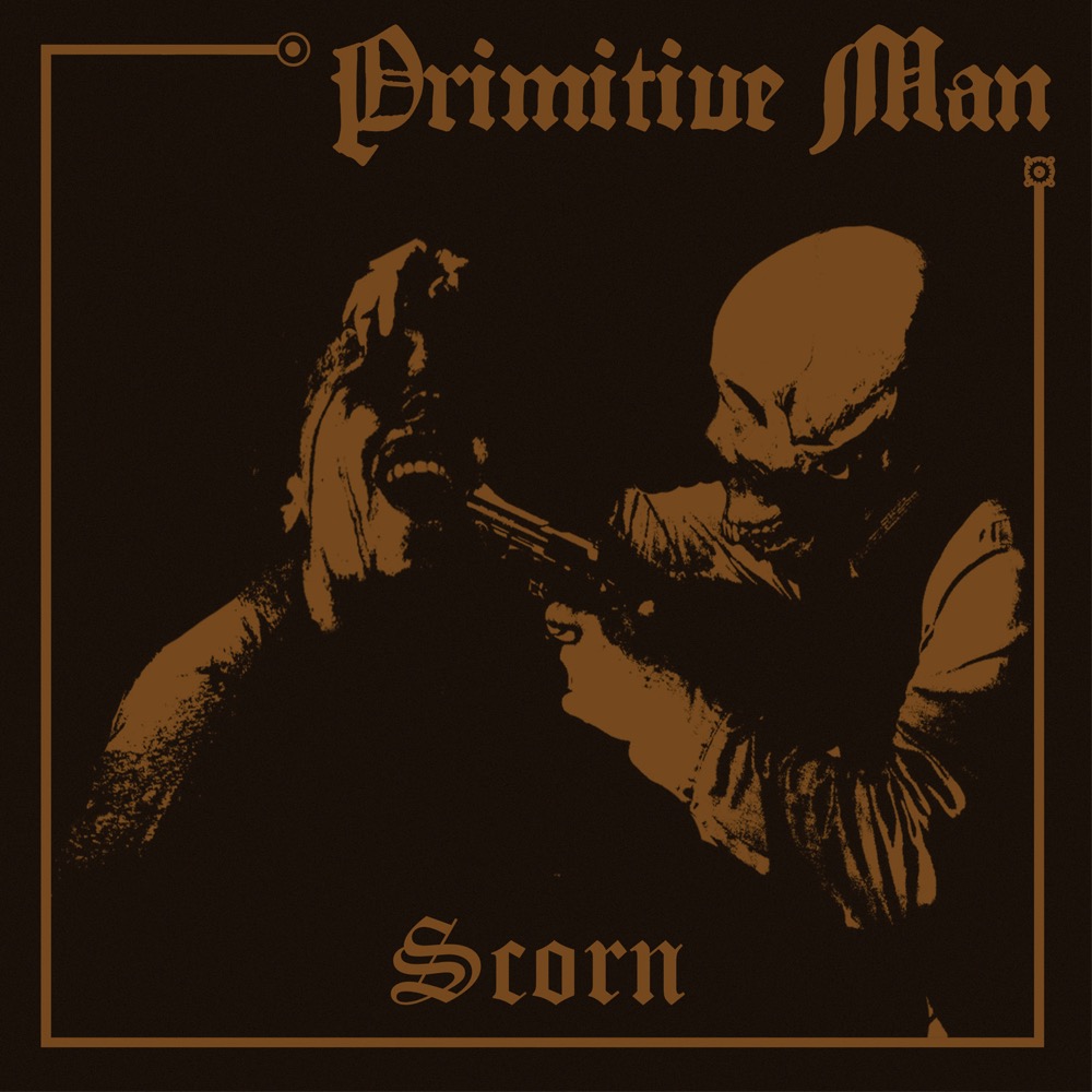 Primitive Man - Scorn (Deluxe Version) (Reissue) - Reviews - Album of ...