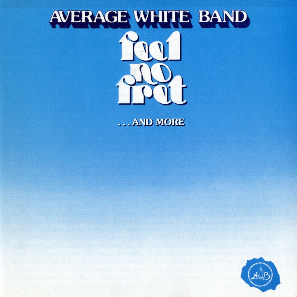 Average White Band - Feel No Fret...And More - Reviews - Album of The Year