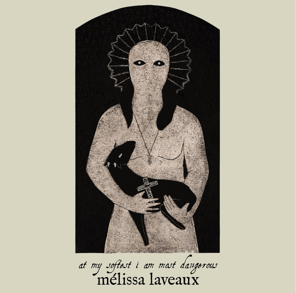 Mélissa Laveaux - at my softest i am most dangerous - Reviews - Album ...
