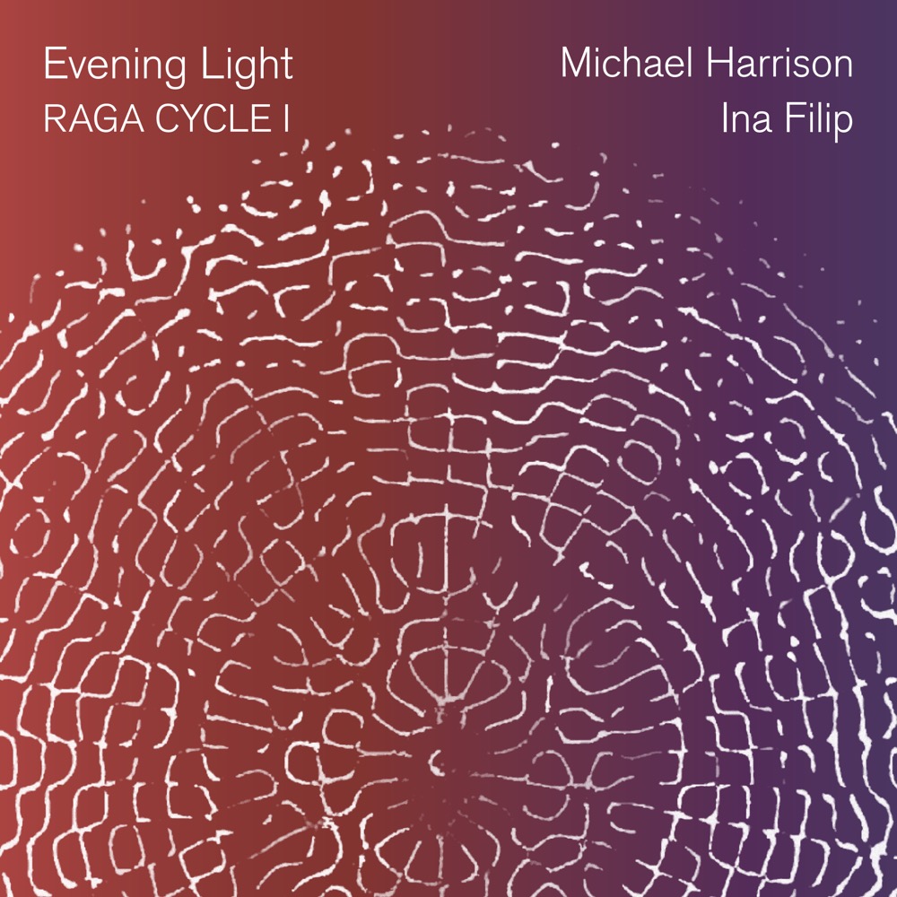 Michael Harrison & Ina Filip - Evening Light: Raga Cycle I - Reviews ...