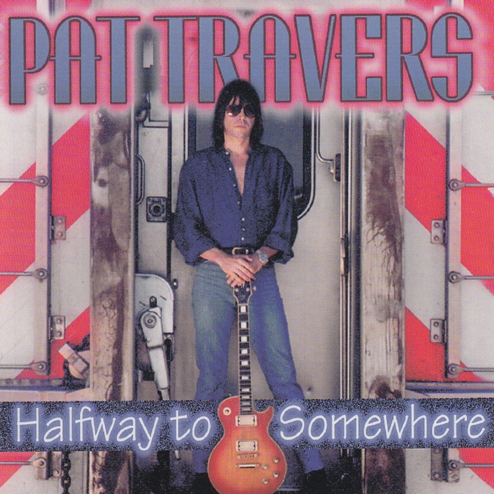 Pat Travers - Halfway To Somewhere - Reviews - Album of The Year