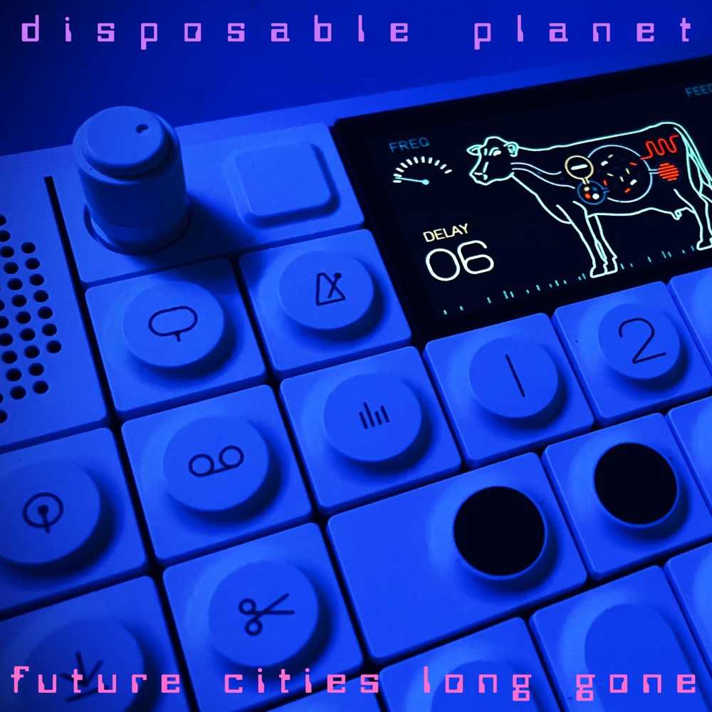 Disposable Planet - Future Cities Long Gone - Reviews - Album of The Year