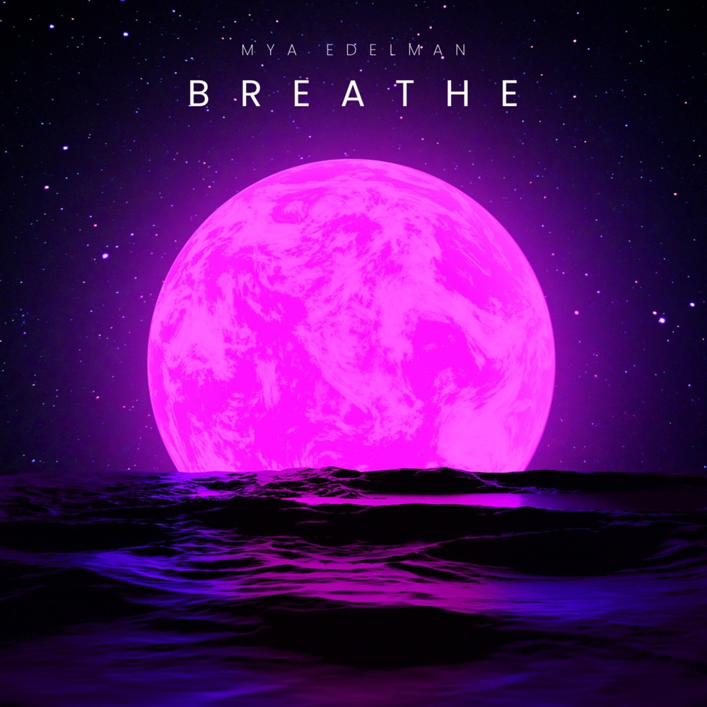 Mya Edelman - Breathe (Single) - Reviews - Album of The Year