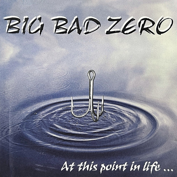 Big Bad Zero - At This Point In Life... (Miscellaneous) - Reviews ...
