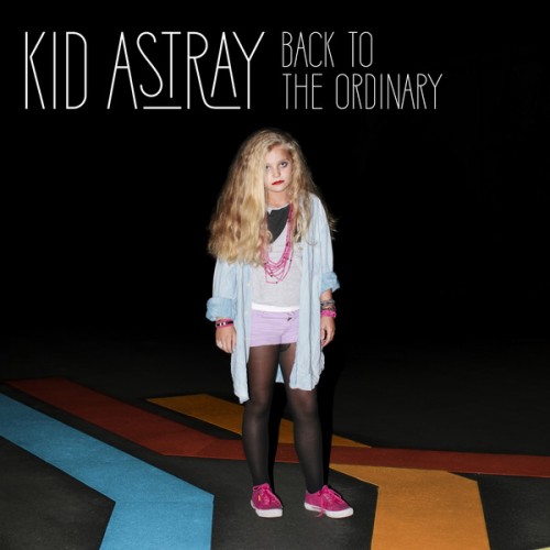 Kid Astray - Back To The Ordinary - Reviews - Album of The Year