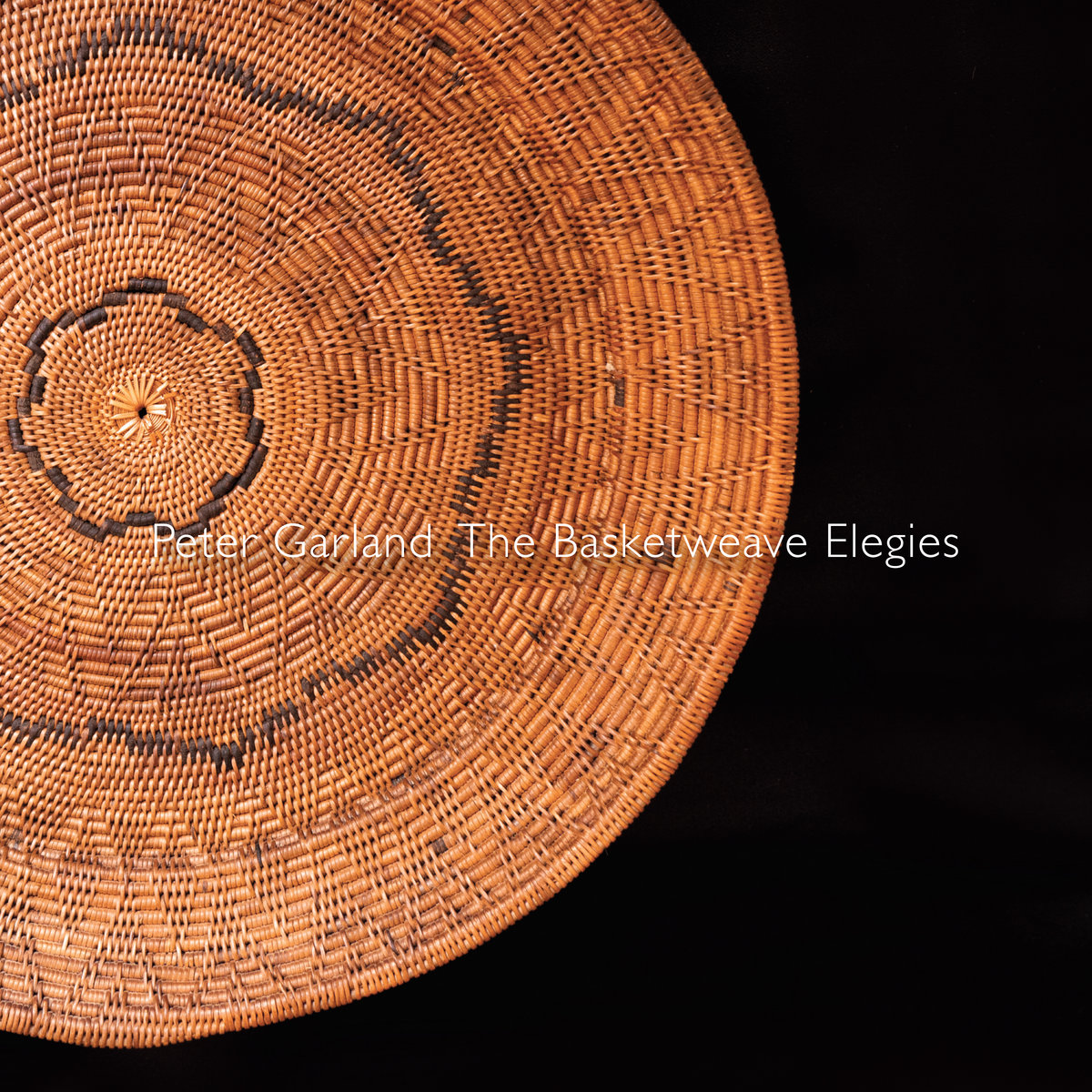 Peter Garland - The Basketweave Elegies - Reviews - Album of The Year