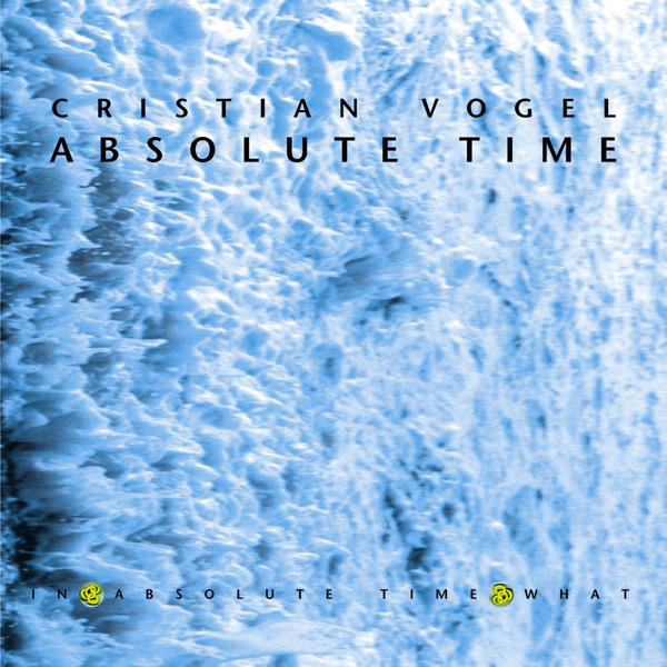 Cristian Vogel - Absolute Time - Reviews - Album of The Year