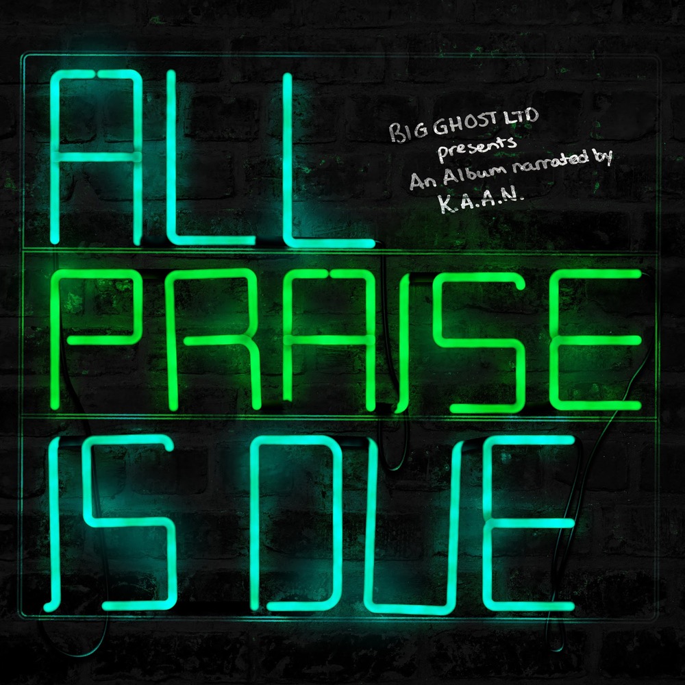 K.A.A.N. & Big Ghost Ltd - All Praise Is Due - Reviews - Album of The Year