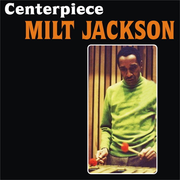 Milt Jackson - Centerpiece - Reviews - Album of The Year