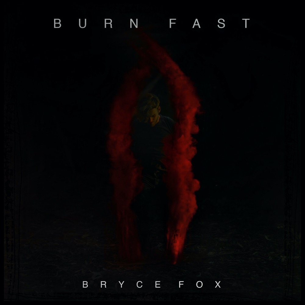Bryce Fox - Burn Fast (Single) - Reviews - Album of The Year