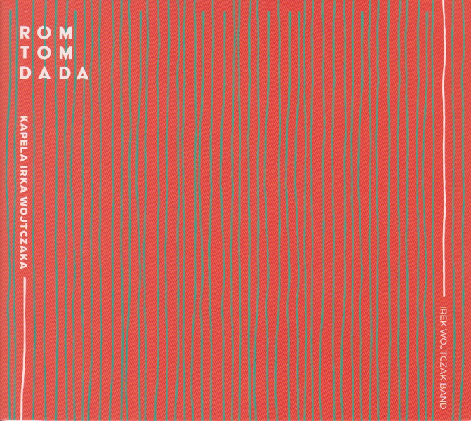 Kapela Irka Wojtczaka - Rom Tom Dada - Reviews - Album of The Year