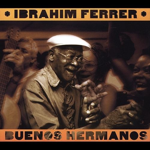 Ibrahim Ferrer - Buenos Hermanos - Reviews - Album of The Year