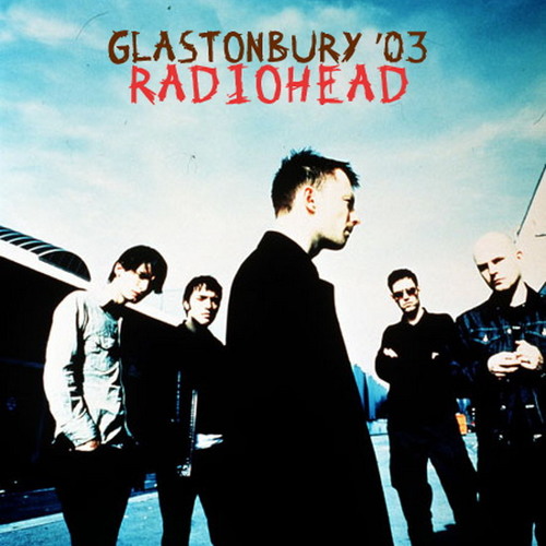 Radiohead - Glastonbury ‘03 (Unofficial) - Reviews - Album of The Year