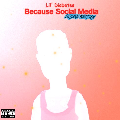 Lil' Diabetes - Because Social Media (Deluxe Edition) - Reviews - Album ...