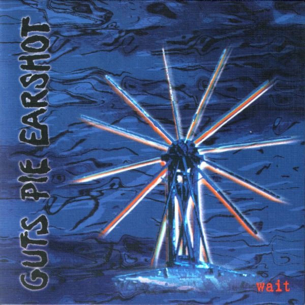 Guts Pie Earshot - Wait - Reviews - Album of The Year