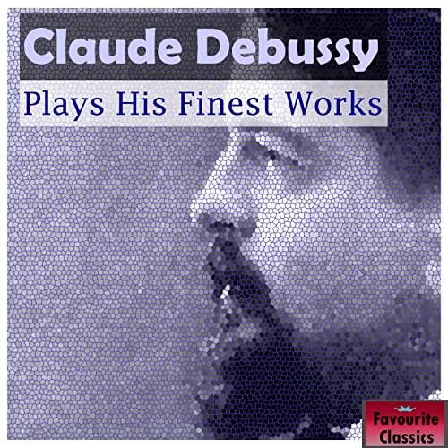 Claude Debussy - Claude Debussy Plays His Finest Works (Compilation ...