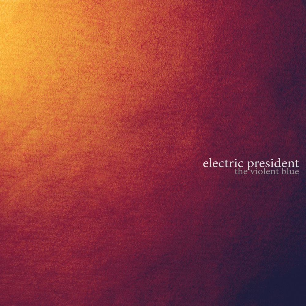 Electric President - The Violent Blue - Reviews - Album of The Year