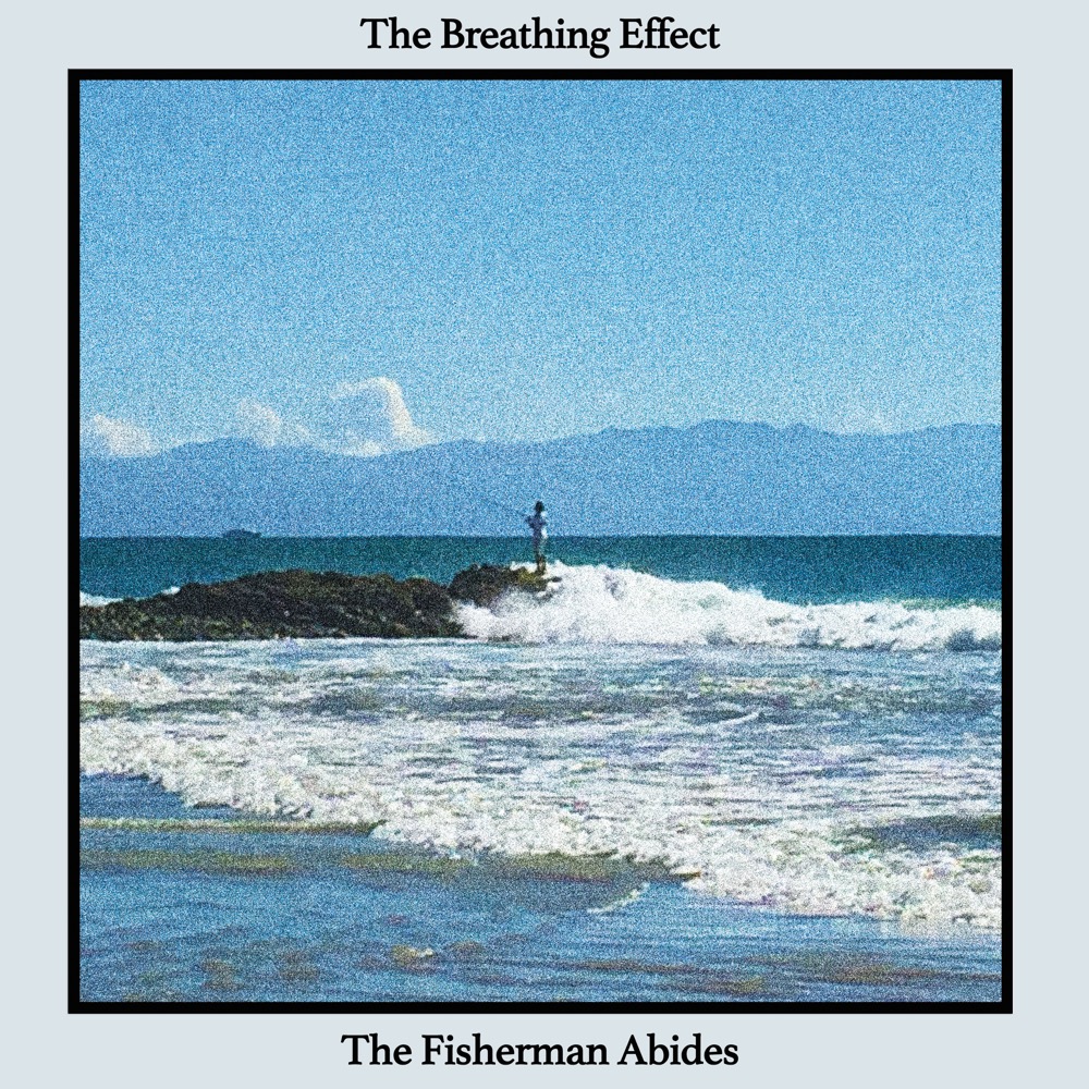 The Breathing Effect - The Fisherman Abides - Reviews - Album of The Year