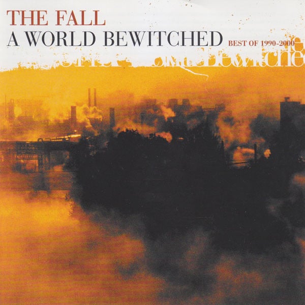 The Fall - A World Bewitched: Best Of 1990-2000 (Compilation) - Reviews ...