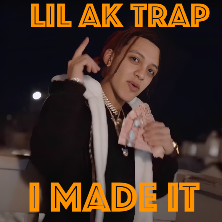 Lil AK Trap - I Made It (Single) - Reviews - Album of The Year