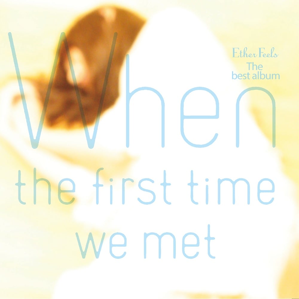 Ether Feels - When the First Time We Met - Reviews - Album of The Year