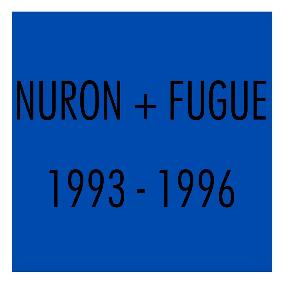 Nuron / Fugue - Nuron + Fugue 1993-1996 - Reviews - Album of The Year
