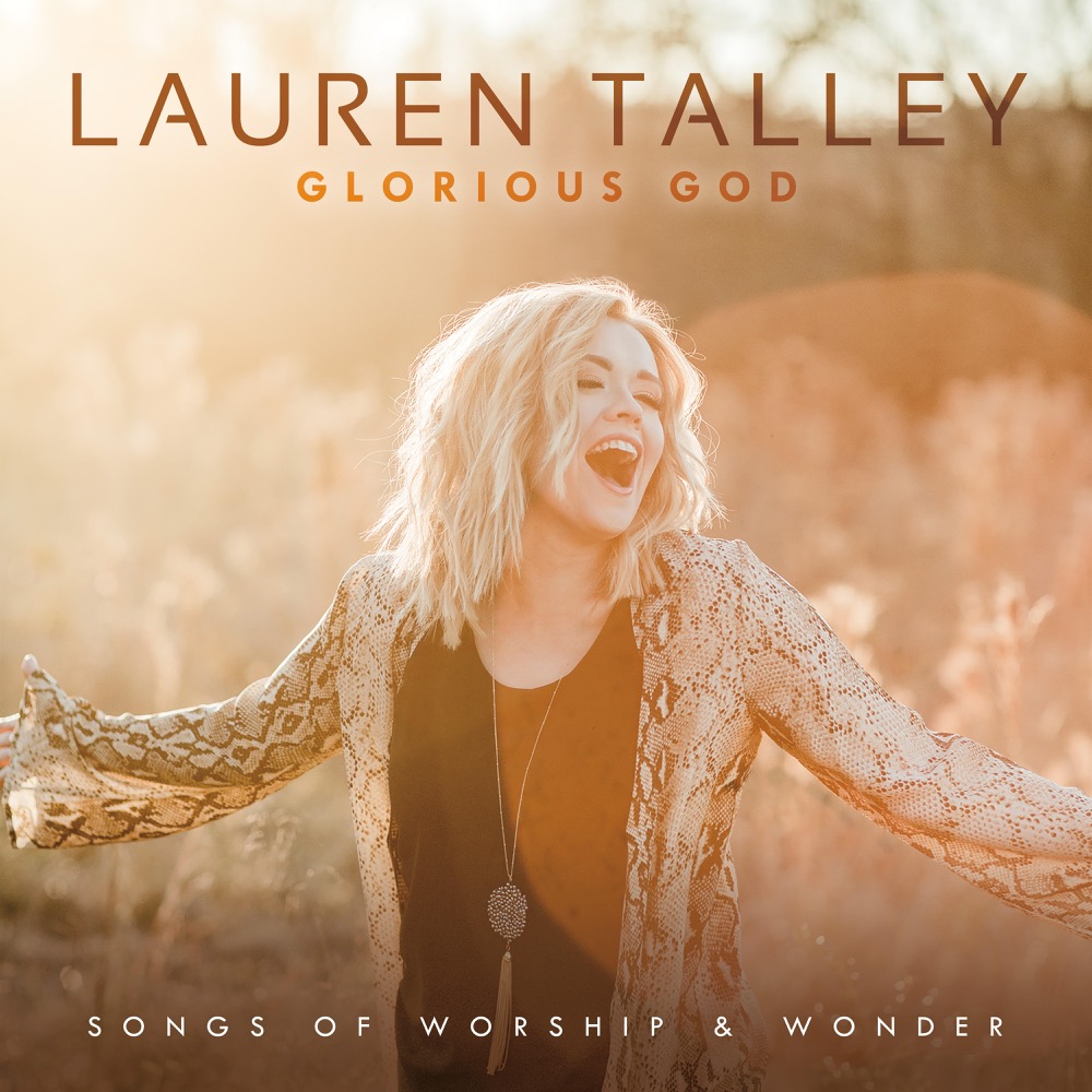 Lauren Talley - Glorious God: Songs of Worship & Wonder - Reviews ...