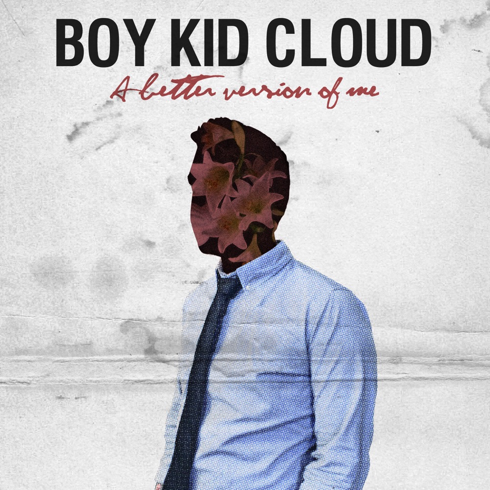 Boy Kid Cloud - A Better Version Of Me - Reviews - Album of The Year