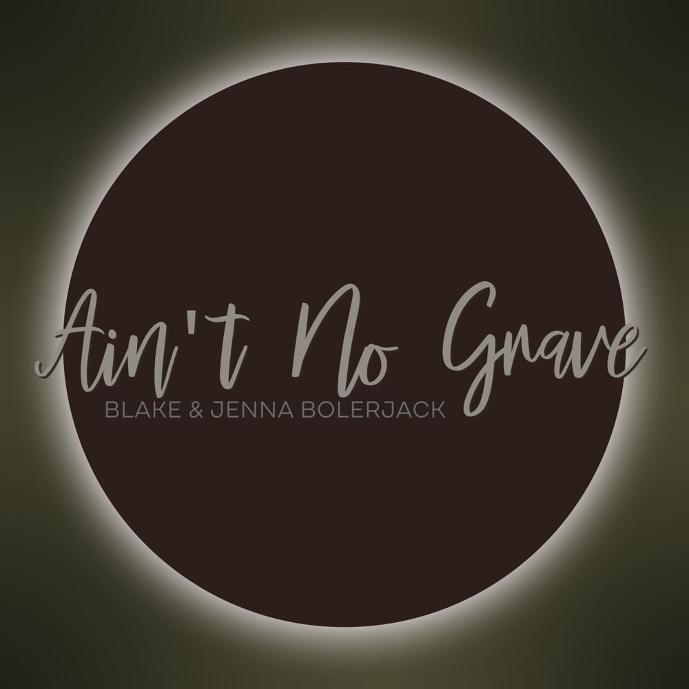 Blake & Jenna Bolerjack - Ain't No Grave - Reviews - Album of The Year