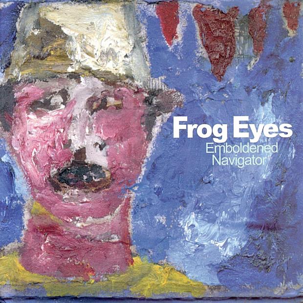 Frog Eyes - Emboldened Navigator - Reviews - Album of The Year